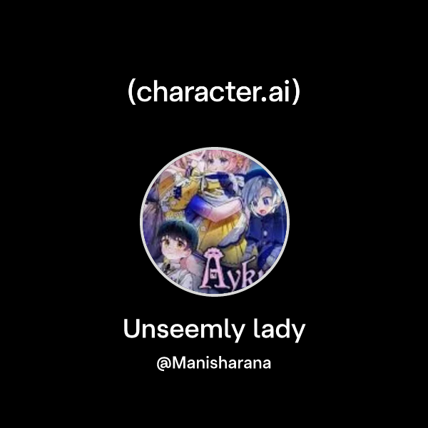 Chat with Unseemly lady | character.ai | AI Chat, Reimagined–Your Words ...