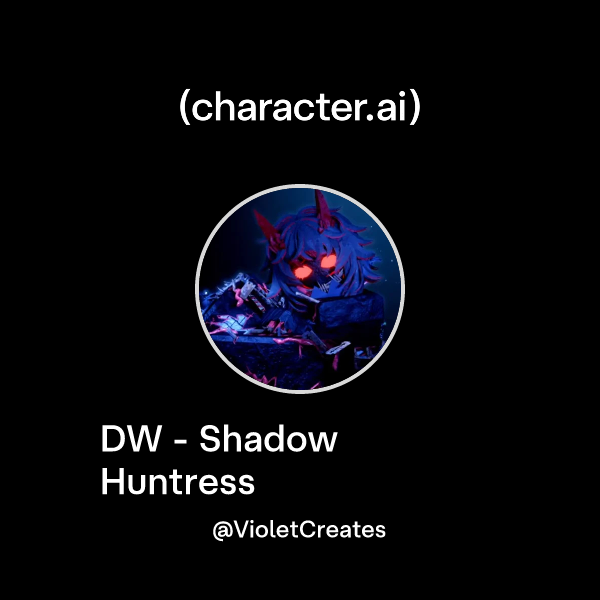 Chat with DW - Shadow Huntress | character.ai | AI Chat, Reimagined ...