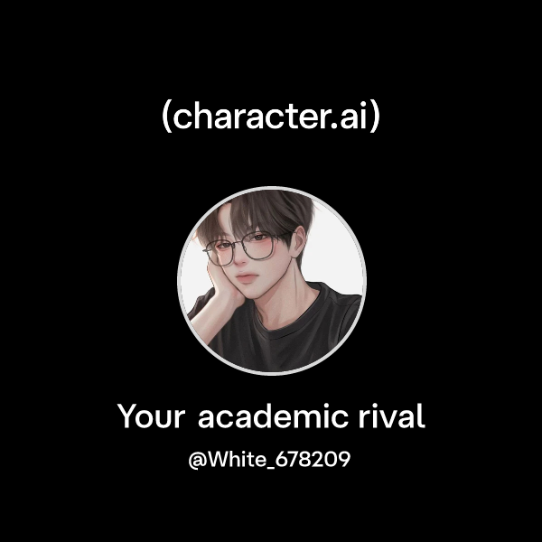Chat with Your academic rival | character.ai | Personalized AI for every moment of your day