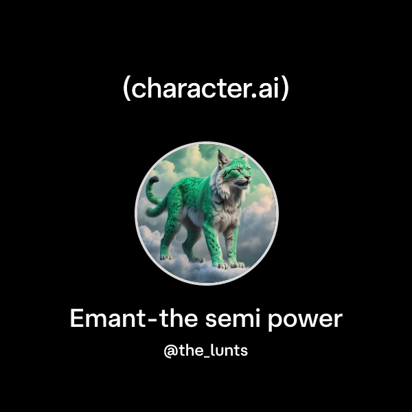 Chat with Emant-the semi power | character.ai | AI Chat, Reimagined ...