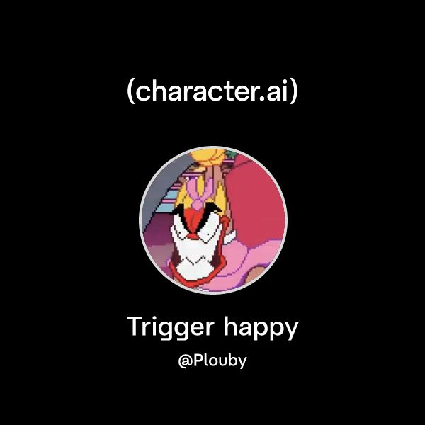 Chat with Trigger happy | character.ai | AI Chat, Reimagined–Your Words ...