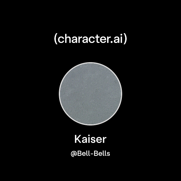 Chat with Kaiser | character.ai | Personalized AI for every moment of ...