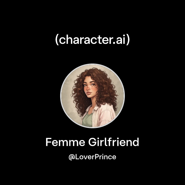 Chat with Femme Girlfriend | character.ai | Personalized AI for every ...