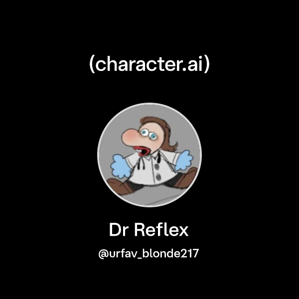 Chat with Dr Reflex | character.ai | AI Chat, Reimagined–Your Words ...