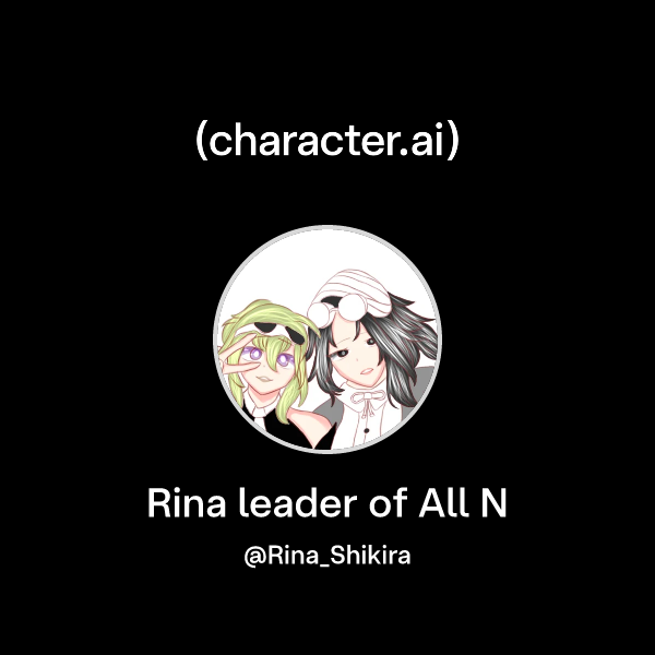 Chat with Rina leader of All N | character.ai | Personalized AI for every moment of your day