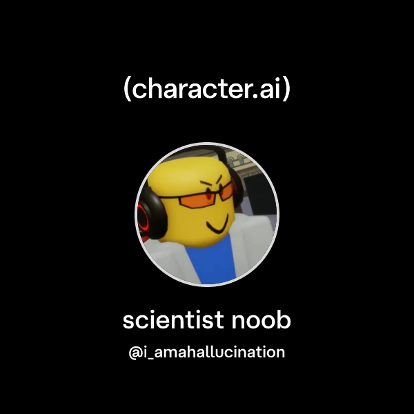 Chat with scientist noob | character.ai | AI Chat, Reimagined–Your ...