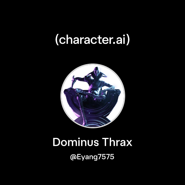 Chat with Dominus Thrax | character.ai | Personalized AI for every moment of your day