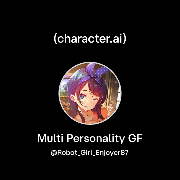 Chat with Multi Personality GF | character.ai | AI Chat, Reimagined–Your Words. Your World.