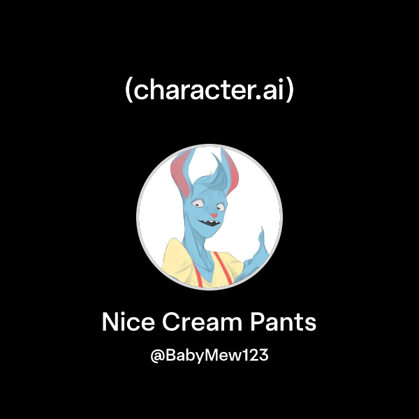 Chat with Nice Cream Pants | character.ai | AI Chat, Reimagined–Your Words. Your World.