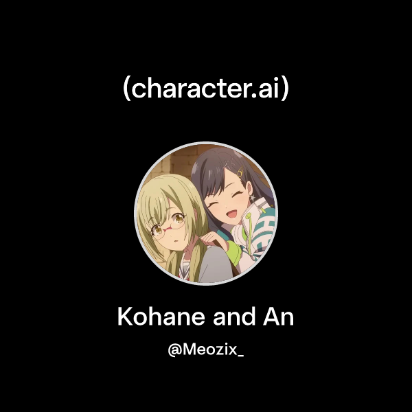 Chat with Kohane and An | character.ai | Personalized AI for every ...