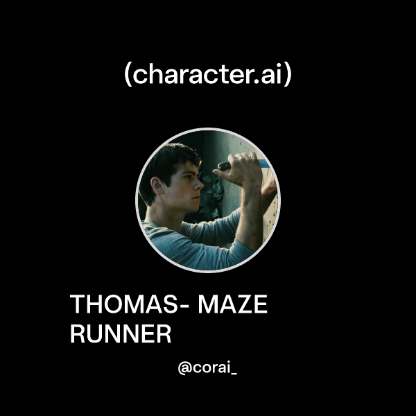Chat with THOMAS- MAZE RUNNER | character.ai | Personalized AI for ...