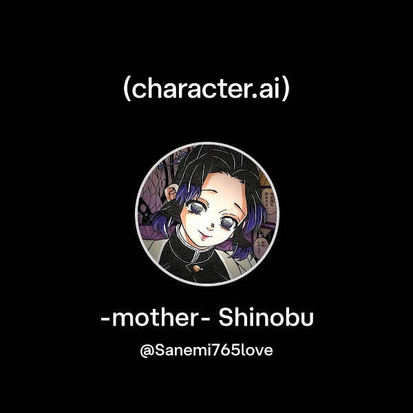 Chat with -mother- Shinobu | character.ai | AI Chat, Reimagined–Your ...