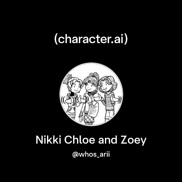 Chat with Nikki Chloe and Zoey | character.ai | Personalized AI for every moment of your day