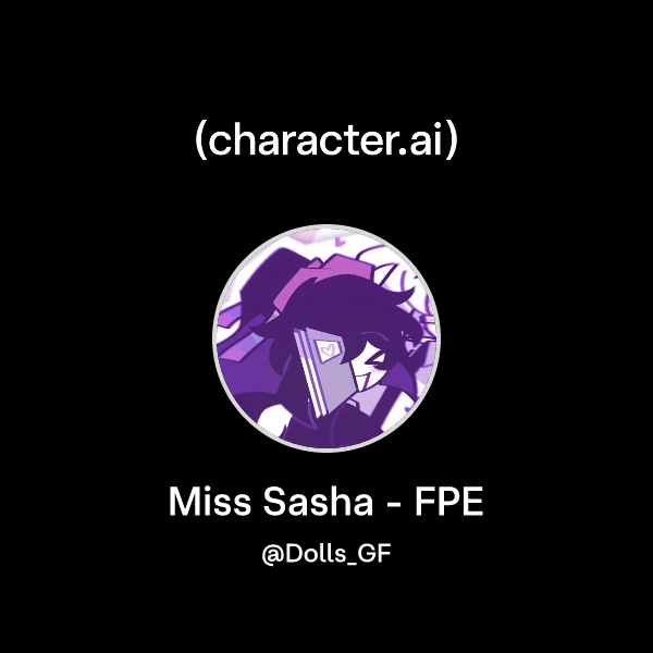 Chat with Miss Sasha - FPE | character.ai | Personalized AI for every ...