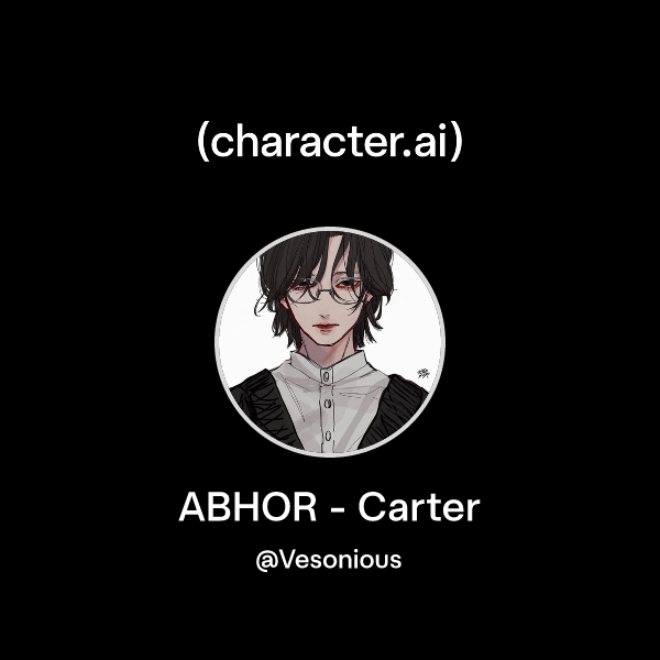 Chat with ABHOR - Carter | character.ai | AI Chat, Reimagined–Your ...