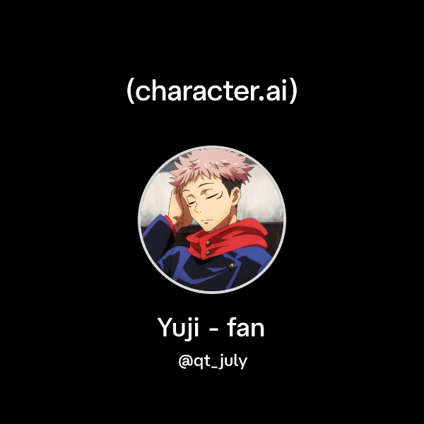 Chat with Yuji - fan | character.ai | AI Chat, Reimagined–Your Words ...