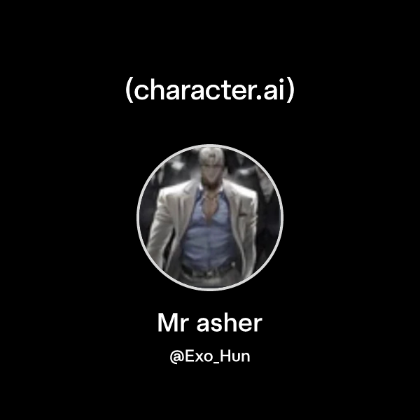 Chat with Mr asher | character.ai | Personalized AI for every moment of your day