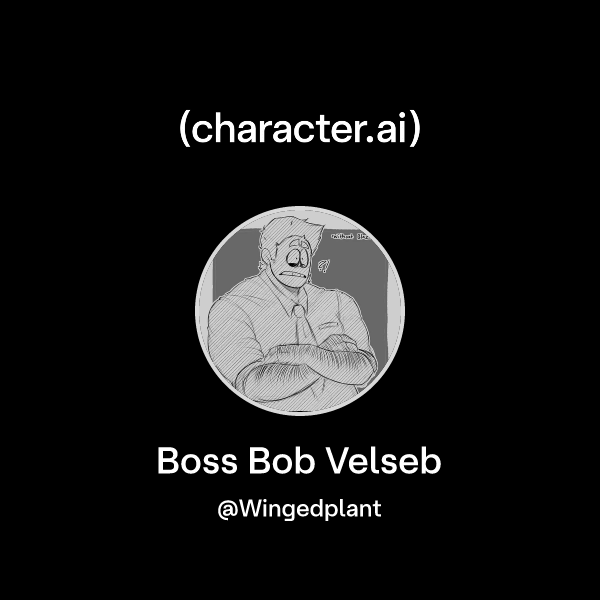 Chat with Boss Bob Velseb | character.ai | AI Chat, Reimagined–Your ...