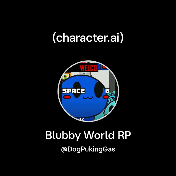 Chat with Blubby World RP | character.ai | AI Chat, Reimagined–Your ...