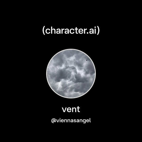 Chat with vent | character.ai | Personalized AI for every moment of ...