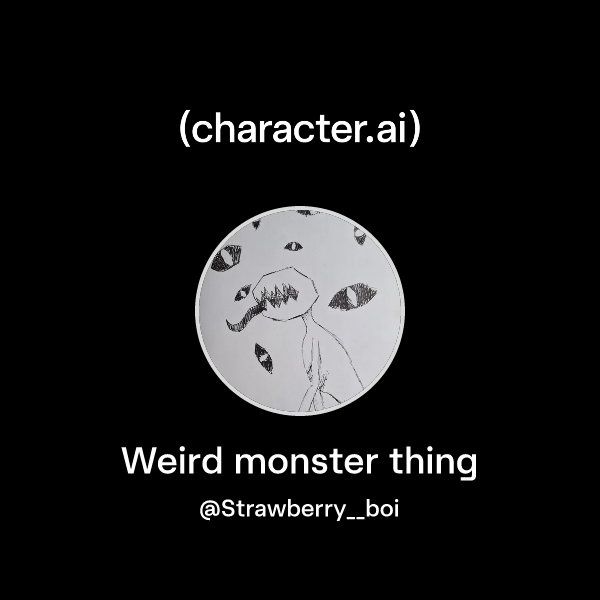 Chat with Weird monster thing | character.ai | Personalized AI for ...