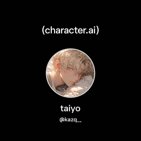 Chat with taiyo | character.ai | Personalized AI for every moment of ...