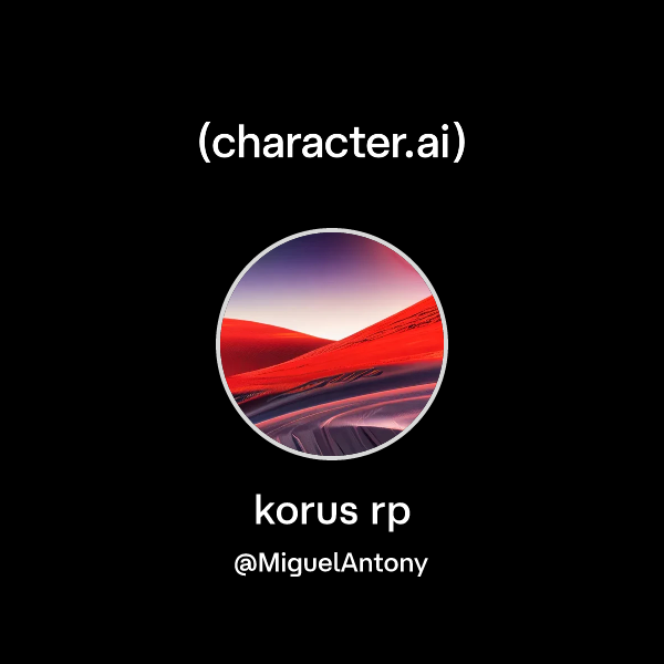 Chat with korus rp | character.ai | Personalized AI for every moment of your day