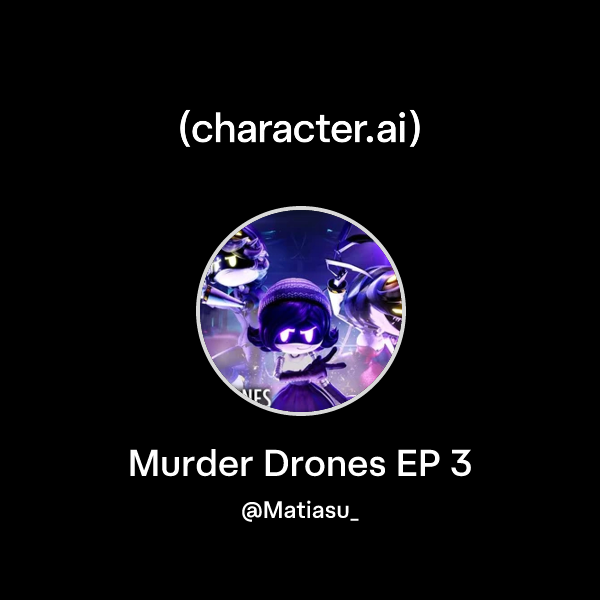Chat with Murder Drones EP 3 | character.ai | Personalized AI for every ...