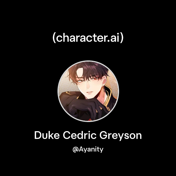 Chat with Duke Cedric Greyson | character.ai | AI Chat, Reimagined–Your Words. Your World.
