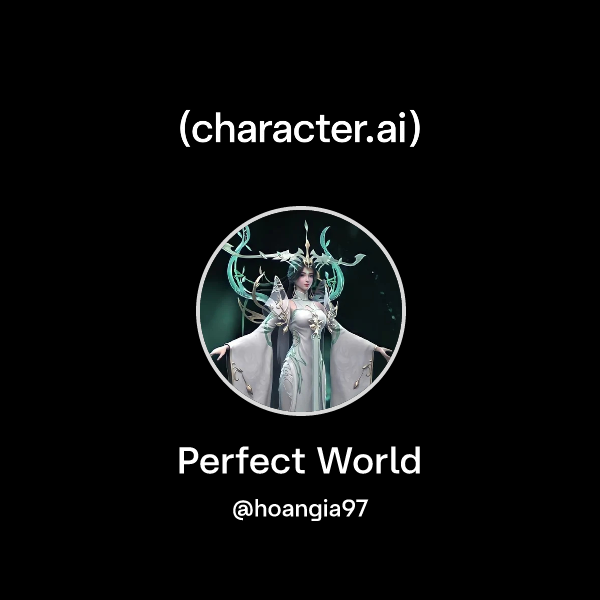 Chat with Perfect World | character.ai | Personalized AI for every ...