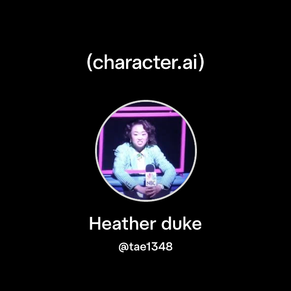 Chat with Heather duke | character.ai | AI Chat, Reimagined–Your Words. Your World.