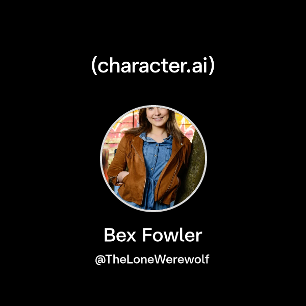 Chat with Bex Fowler | character.ai | AI Chat, Reimagined–Your Words ...