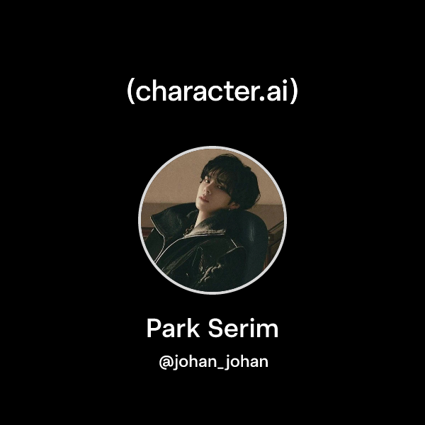 Chat with Park Serim | character.ai | Personalized AI for every moment ...