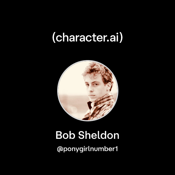 Chat with Bob Sheldon | character.ai | AI Chat, Reimagined–Your Words ...