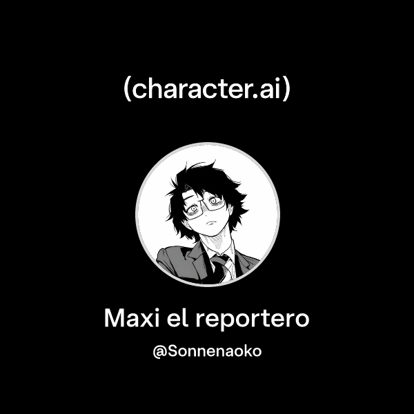 Chat with Maxi el reportero | character.ai | Personalized AI for every ...