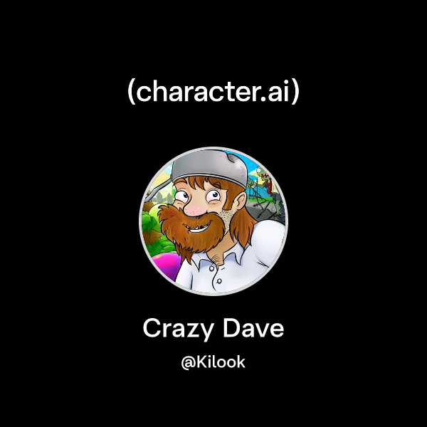 Chat with Crazy Dave | character.ai | AI Chat, Reimagined–Your Words ...