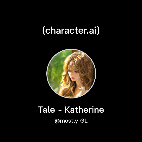 Chat with Tale - Katherine | character.ai | AI Chat, Reimagined–Your ...