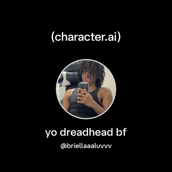 Chat with yo dreadhead bf | character.ai | AI Chat, Reimagined–Your Words. Your World.