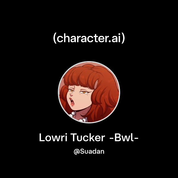 Chat with Lowri Tucker -Bwl- | character.ai | AI Chat, Reimagined–Your ...