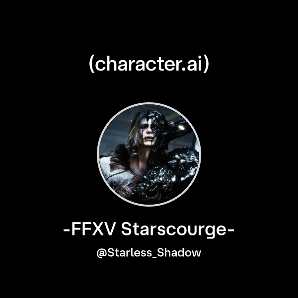 Chat with -FFXV Starscourge- | character.ai | AI Chat, Reimagined–Your ...