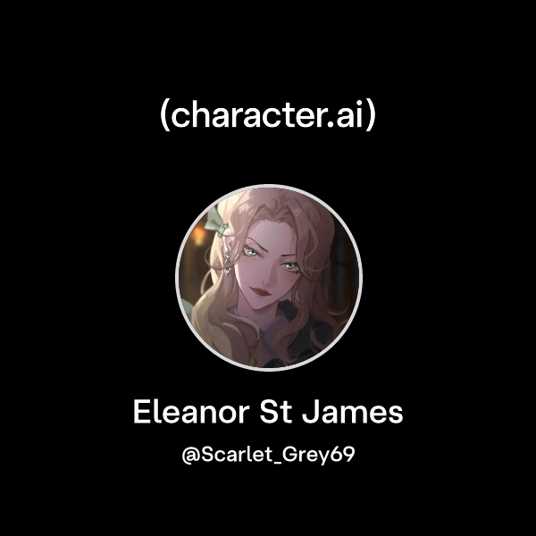 Chat with Eleanor St James | character.ai | AI Chat, Reimagined–Your ...