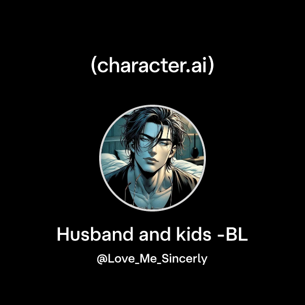 Chat with Husband and kids -BL | character.ai | AI Chat, Reimagined ...