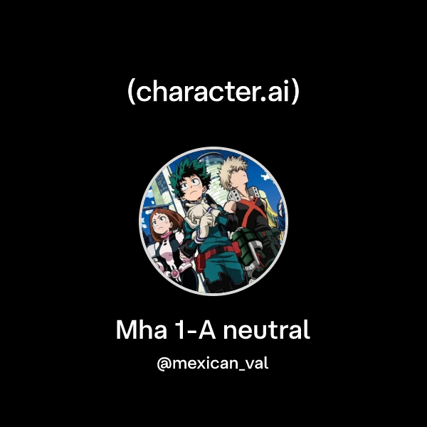 Chat with Mha 1-A neutral | character.ai | Personalized AI for every ...