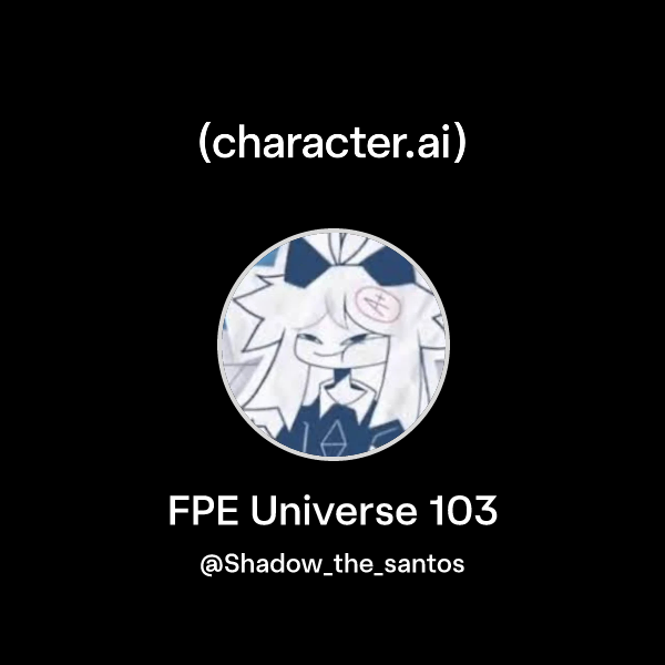 Chat with FPE Universe 103 | character.ai | Personalized AI for every moment of your day