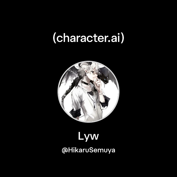 Chat with Lyw | character.ai | Personalized AI for every moment of your day