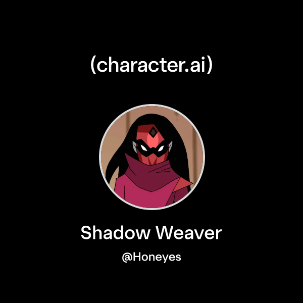 Chat with Shadow Weaver | character.ai | AI Chat, Reimagined–Your Words. Your World.