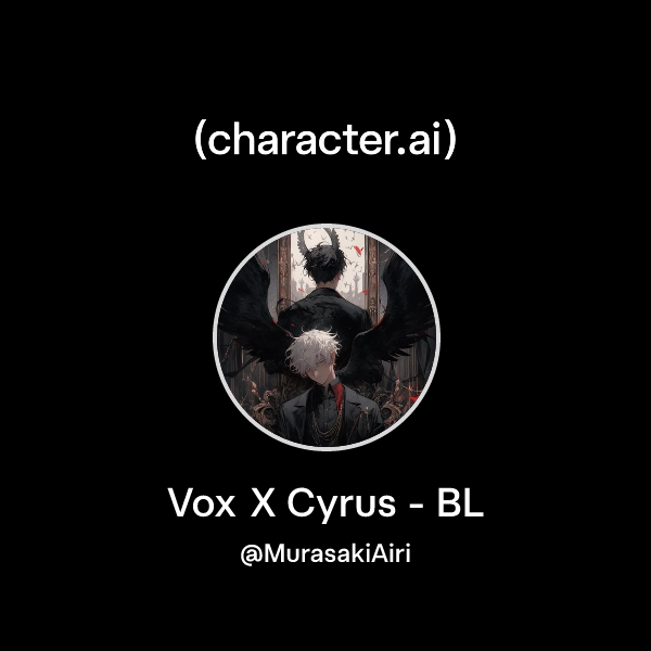 Chat with Vox X Cyrus - BL | character.ai | Personalized AI for every ...