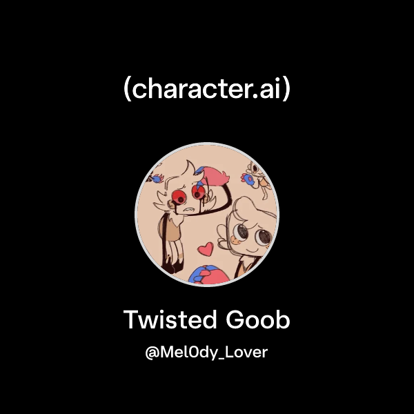 Chat with Twisted Goob | character.ai | AI Chat, Reimagined–Your Words ...