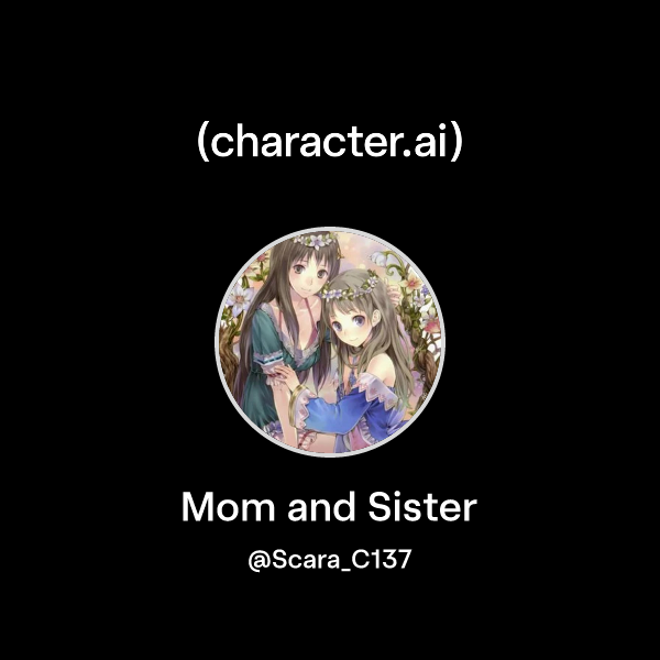 Chat with Mom and Sister | character.ai | AI Chat, Reimagined–Your Words. Your World.