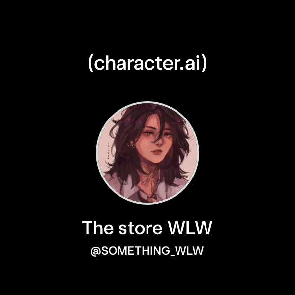 Chat with The store WLW | character.ai | AI Chat, Reimagined–Your Words ...